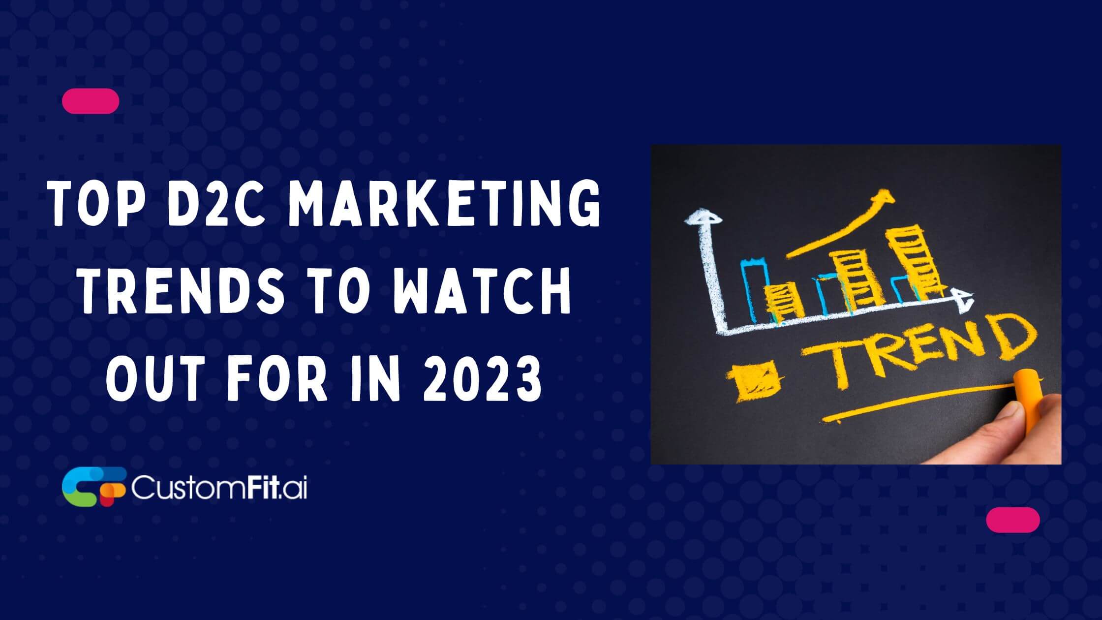 Top D2C Marketing Trends to Watch Out for in 2023.